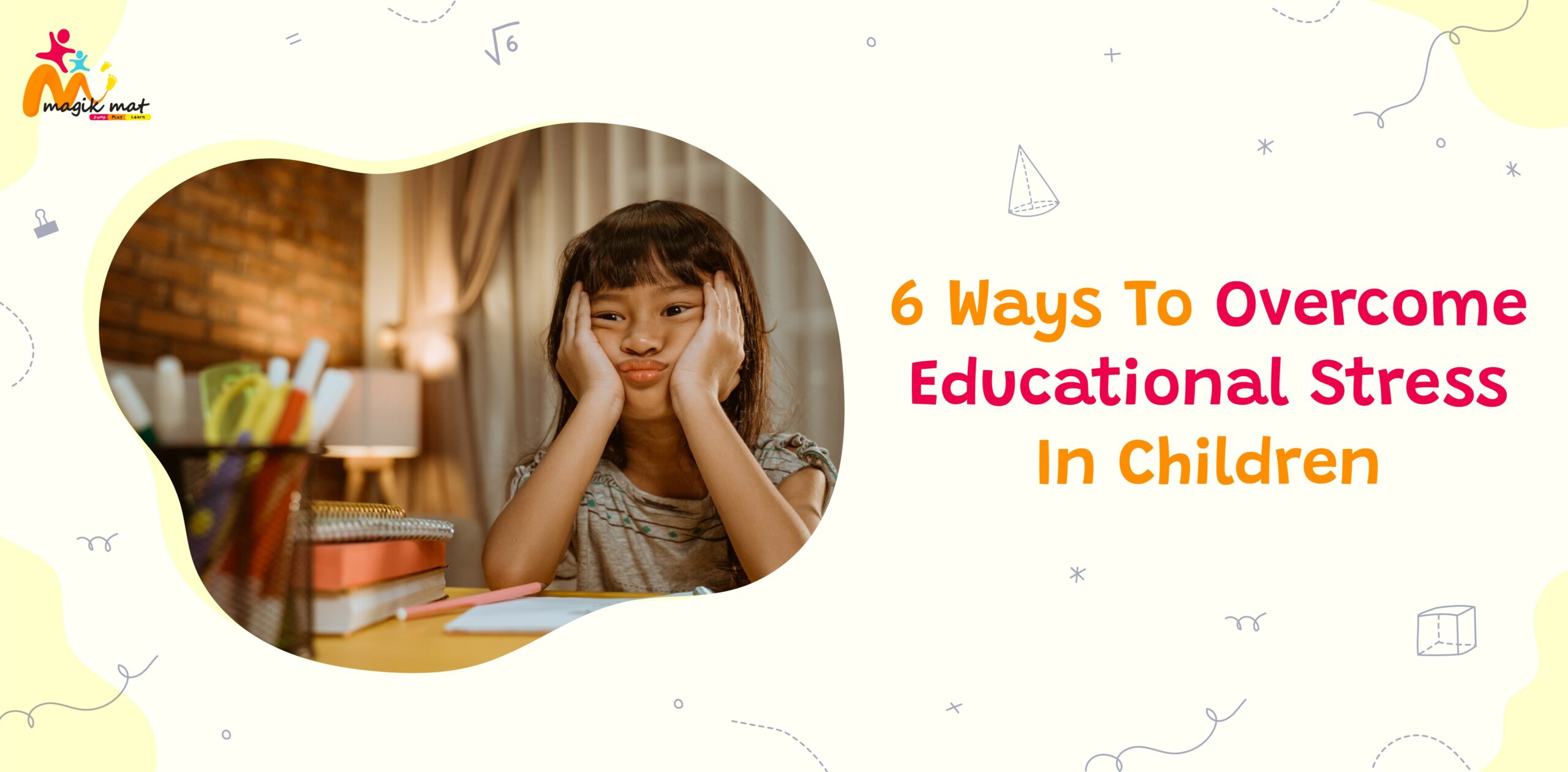 6 Ways to Overcome Educational Stress in Children - Magikmat